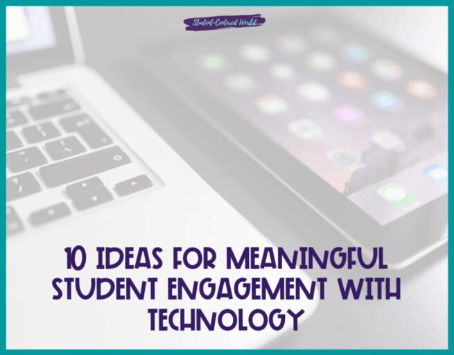 10 Ideas for Meaningful Student Engagement with Technology