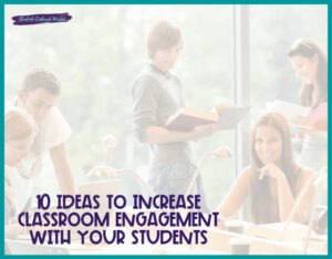 10 Ideas to Increase Classroom Engagement with Your Students