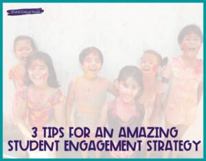3 Tips for an Amazing Student Engagement Strategy
