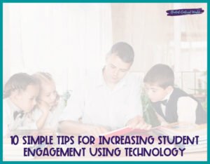 10 Easy Tips for Increasing Student Engagement Using Technology