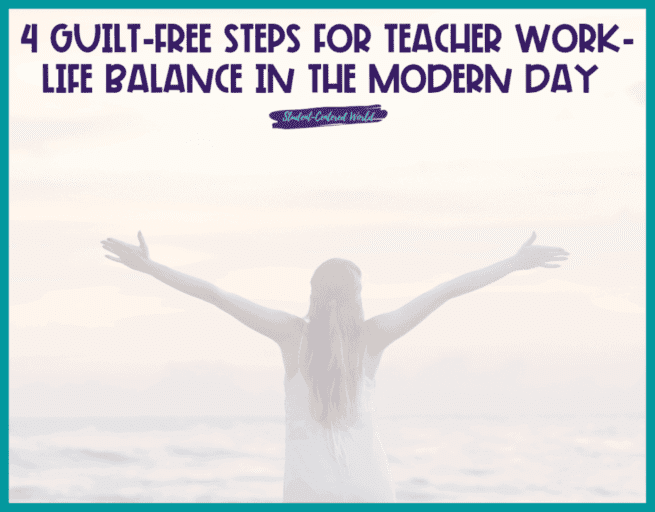 4 Guilt-Free Steps for Teacher Work-Life Balance in the Modern Day ...