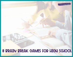 8 Easy, Awesome Brain Break Games for High School Students