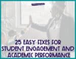 25 Easy Fixes for Student Engagement and Academic Performance