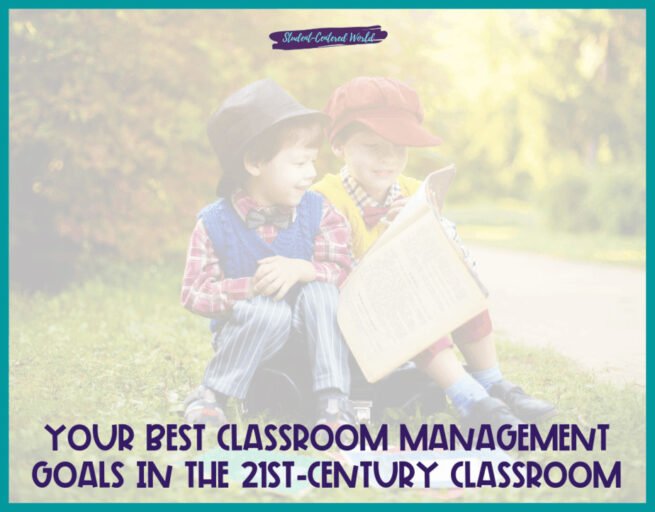 Your Best Classroom Management Goals in the 21st-Century Classroom