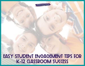Easy Student Engagement Tips for K-12 Classroom Success