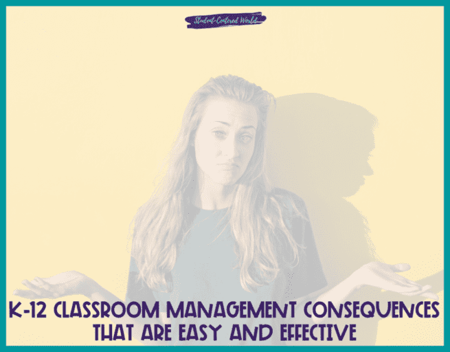K-12 Classroom Management Consequences that are Easy and Effective