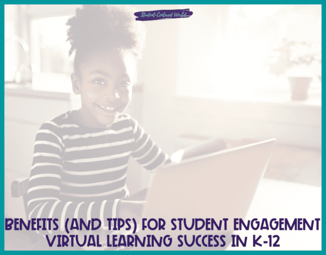 Benefits (and Tips) for Student Engagement Virtual Learning Success in K-12