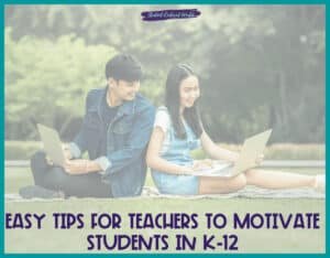 Easy Tips for Teachers to Motivate Students in K-12