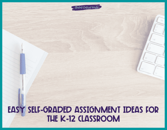 Self Graded Assignment Ideas for the K-12 Self-Assessment