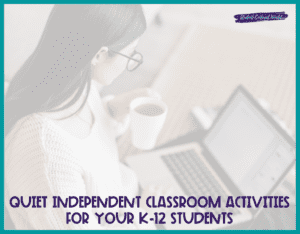 Quiet Independent Classroom Activities for your K-12 Students
