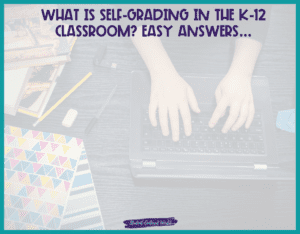 What is Self-Grading in the K-12 Classroom? Easy Answers...