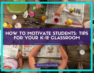 How to Motivate Students: Tips for Your K-12 Classroom